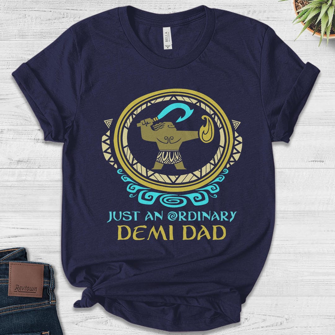 Demi Dad Tee,just an Ordinary Demi Dad Tee, Maui Shirt for Dad, Disney ...
