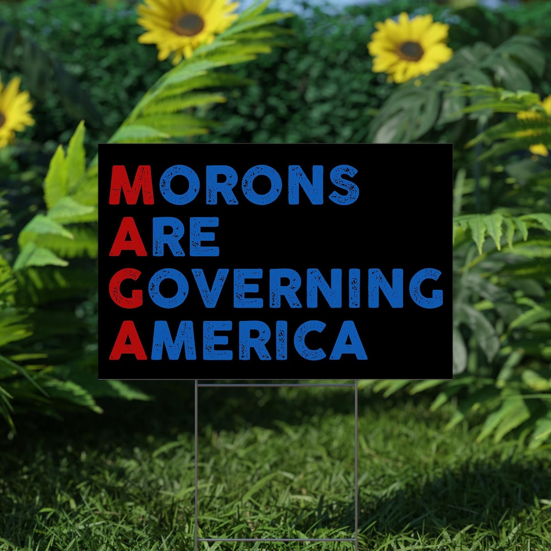 Morons Are Governing America Yard Sign, Anti MAGA Sign, Morons Are ...