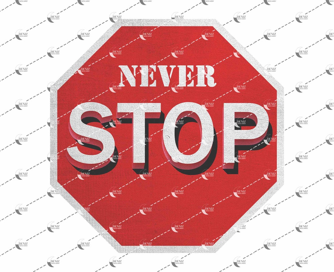 Never Stop Sign PNG, 3D Stop Sign Design, Stop Sign DTG and Sublimation ...