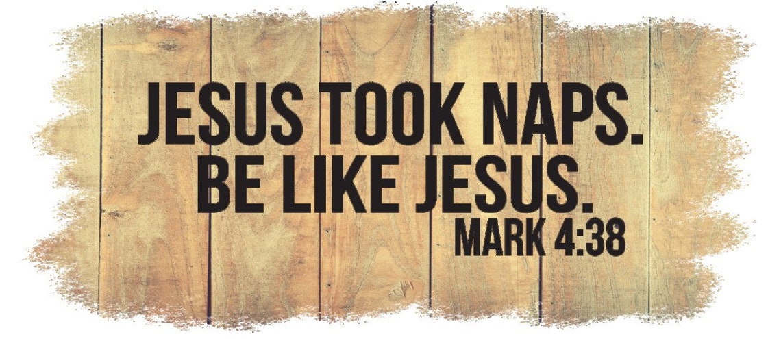 Jesus Took Naps Be Like Jesus Mark 4 38 Christian Humor Etsy