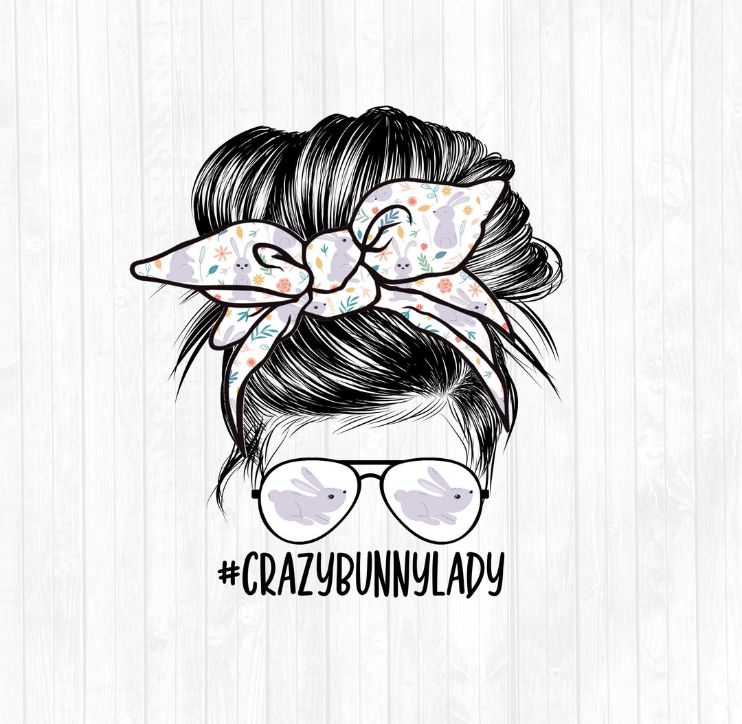Crazy Bunny Lady Messy Bun Hair Sublimation Design - Sunglasses ...