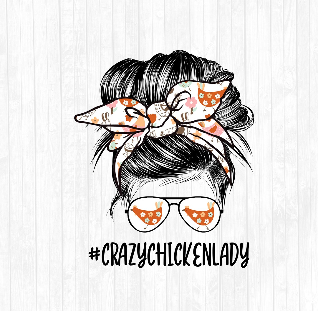 Crazy Chicken Lady Messy Bun Hair Sublimation Design - Sunglasses ...