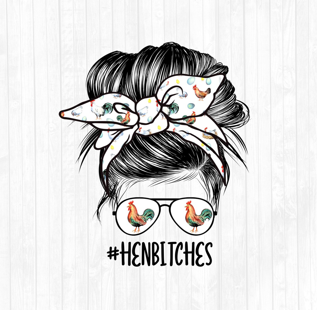 Hen Bitches Messy Bun Hair Sublimation Design - Sunglasses Hairband PNG ...