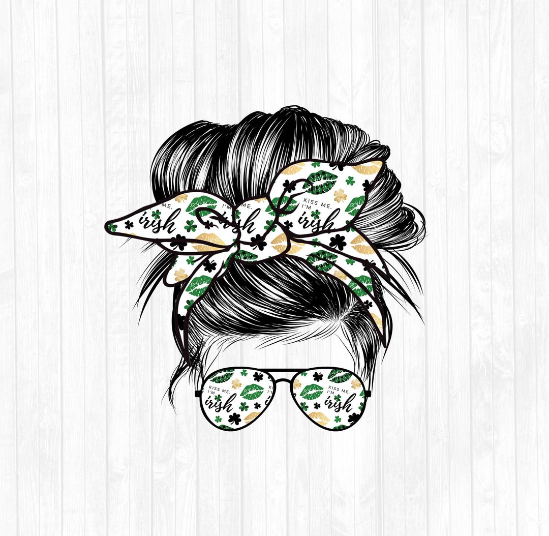 Kiss Me I'm Irish Messy Bun Hair Sublimation Design - Sunglasses ...