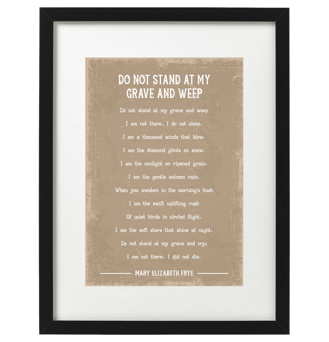 Mary Elizabeth Frye Do Not Stand at My Grave and Weep Funeral Poem Art ...