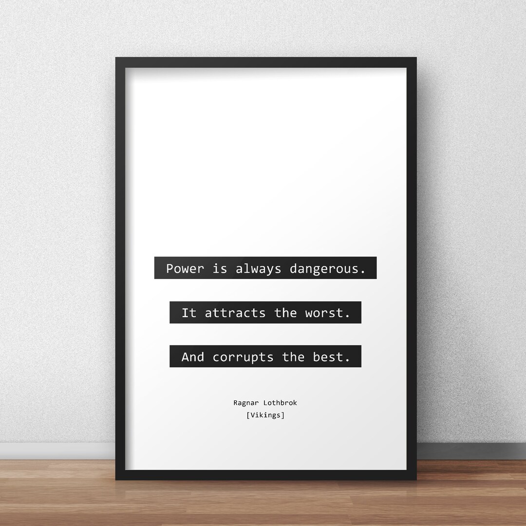 Power is Always Dangerous / Ragnar Lothbrok / Vikings Quote Print ...