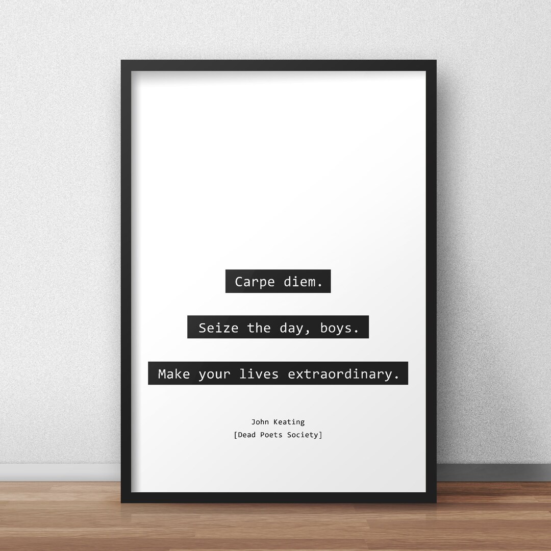 Carpe Diem. Seize the Day, Boys. / John Keating / Dead Poets Society ...