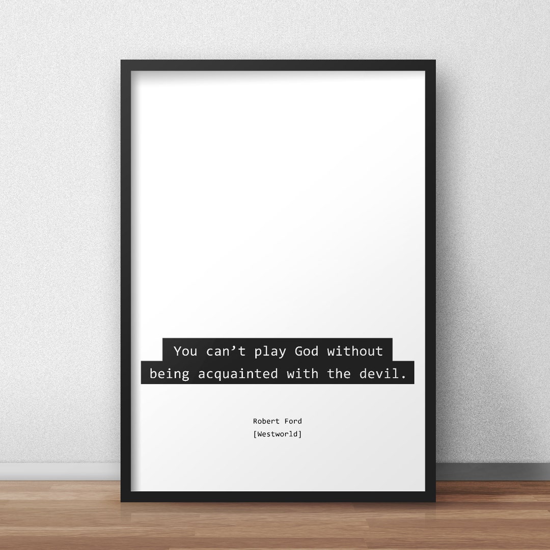 You Cant Play God Without Being Acquainted With the Devil / Robert Ford ...