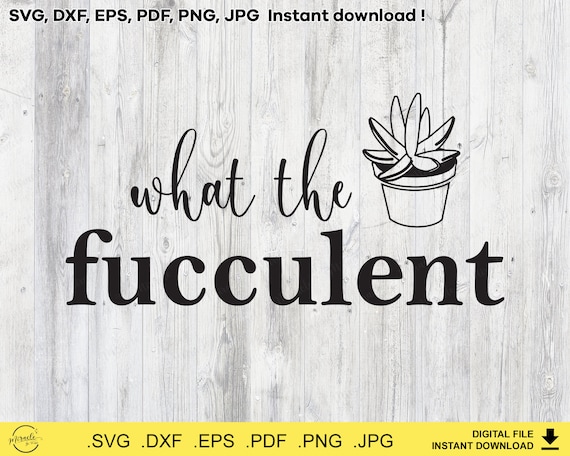 What the Fucculent SVG Succulent SVG Funny Gift for | Etsy