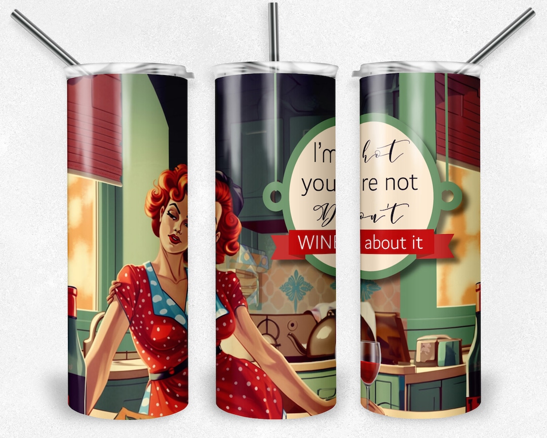 Vintage Pinup Girl I'm Hot You're Not Don't Wine About It Tumbler Wrap ...