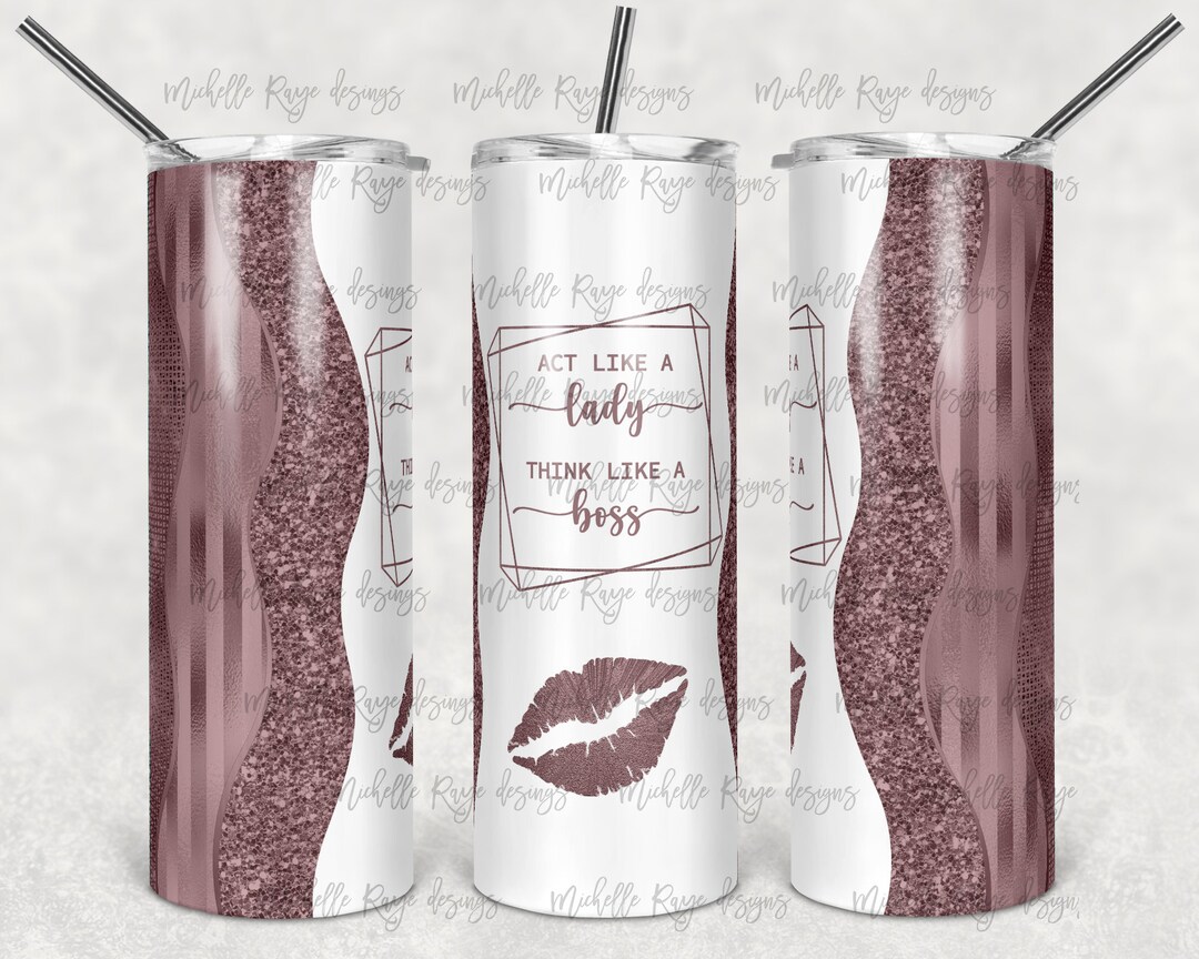 Act Like a Lady Think Like a Boss Sublimation Tumbler Wrap, Lips Rose ...