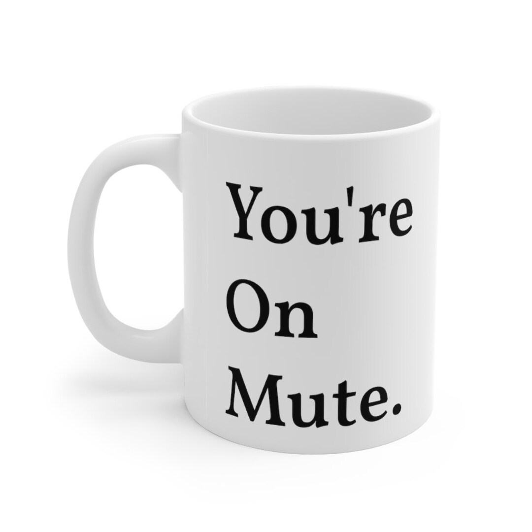 You're on Mute Mug - Zoom Meeting Mug - Virtual Meeting Mug - Skype ...
