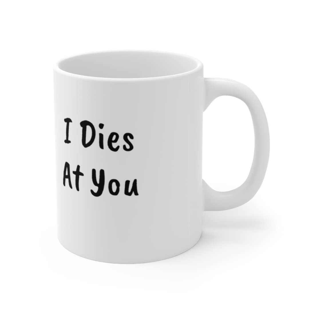 I Dies at You Mug - Newfoundland Sayings Mug - Newfie Saying Mug - Etsy