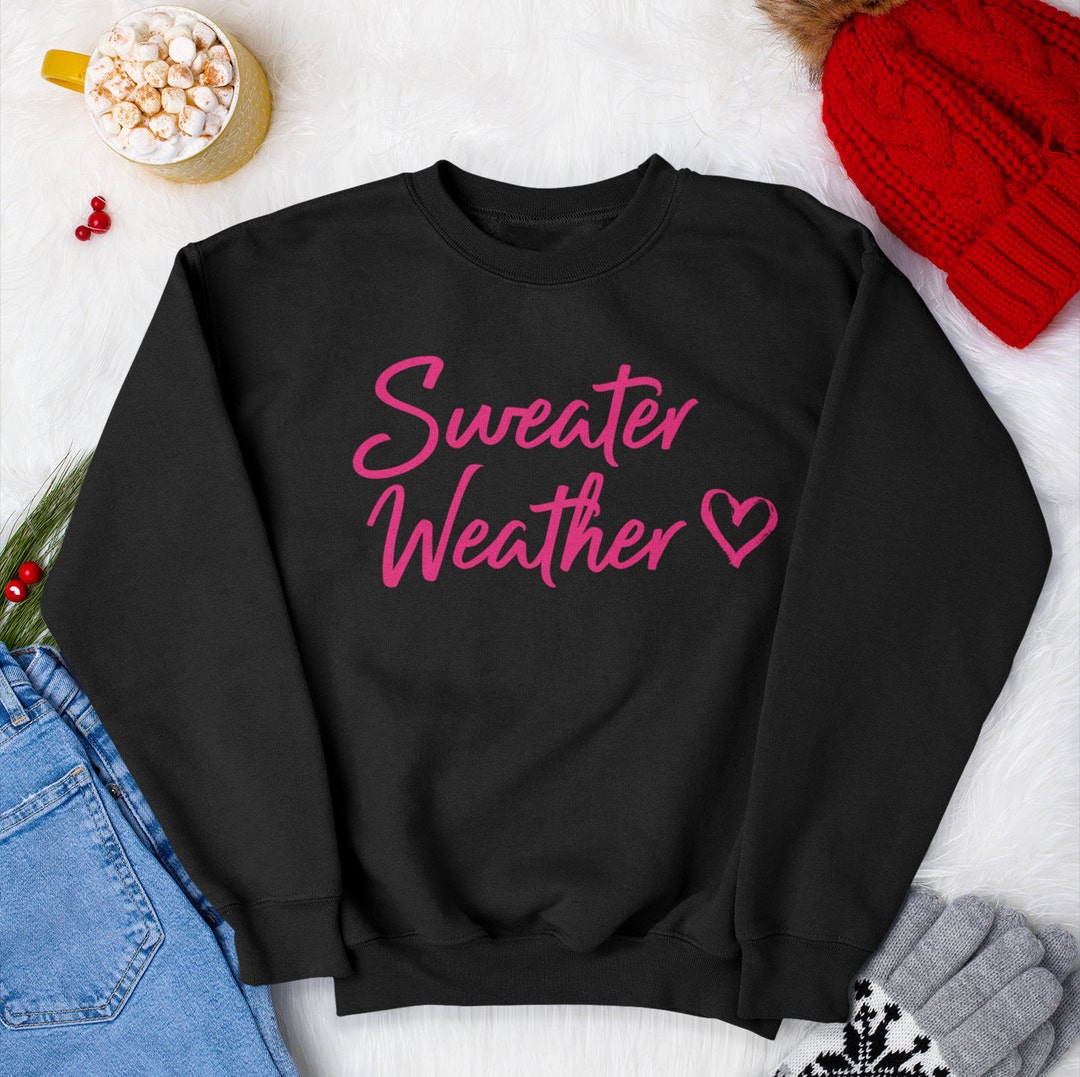 Sweater Weather Sweatshirt Sweater Weather Shirt Women's Sweatshirt ...