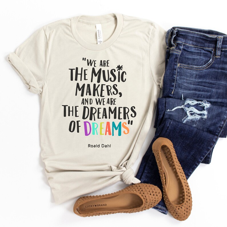 We Are the Music Makers and We Are the Dreamers of Dreams Quote, Roald ...