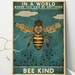In A World Where You Can Be Anything Bee Kind Poster/bee Kind Poster ...