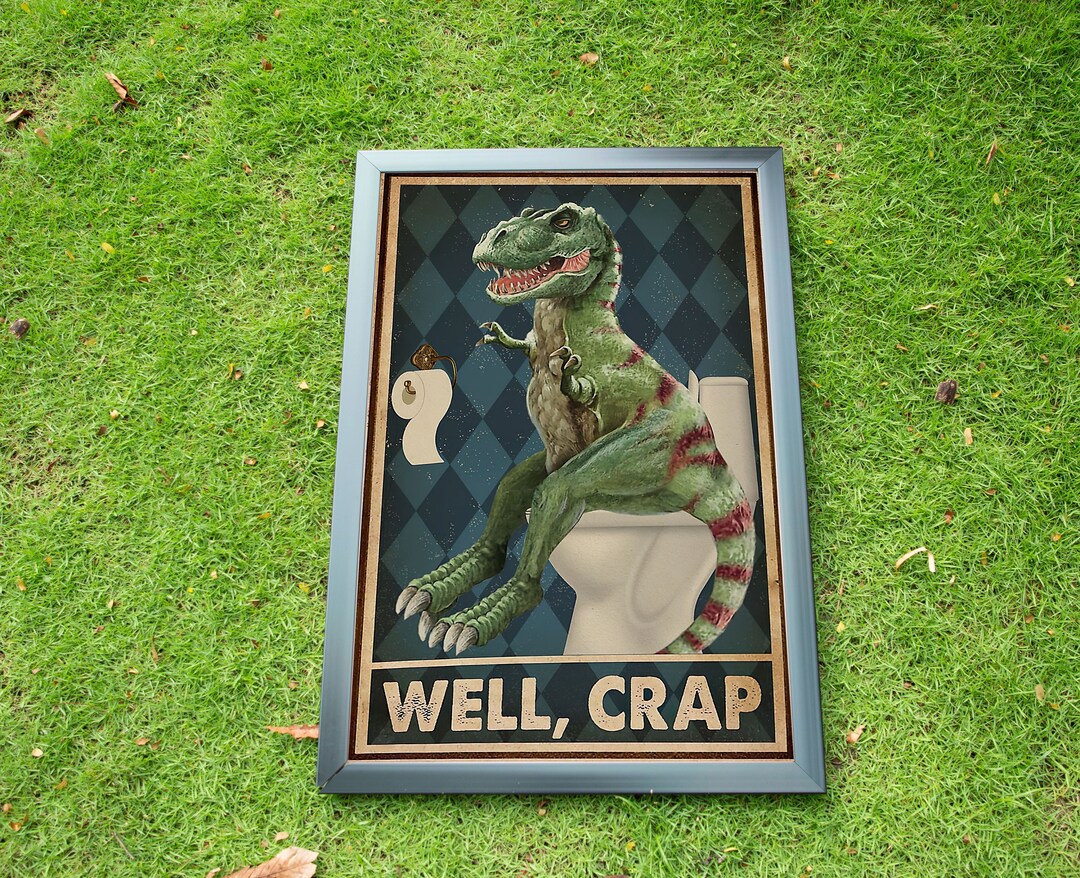 Well Crap Poster, Funny T-rex Poster, Best Gift for T-rex Lover, Funny ...
