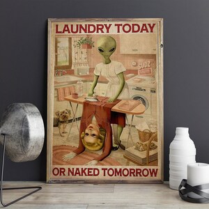 Laundry Today or Naked Tomorrow Poster, Funny Alien Poster, Bathroom ...