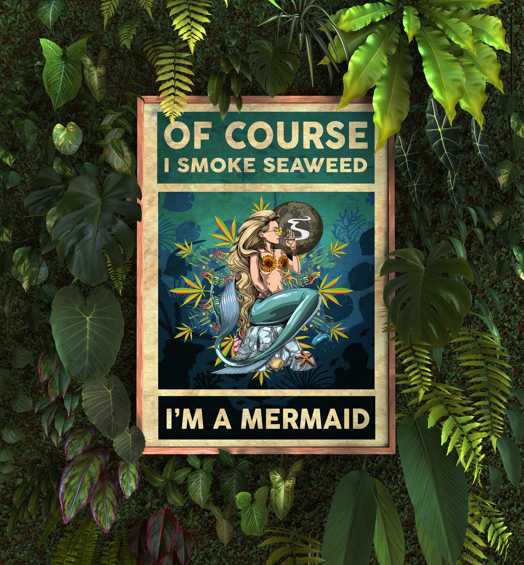 Of Course I Smoke Seaweed I Am A Mermaid Poster/cannabis Poster ...