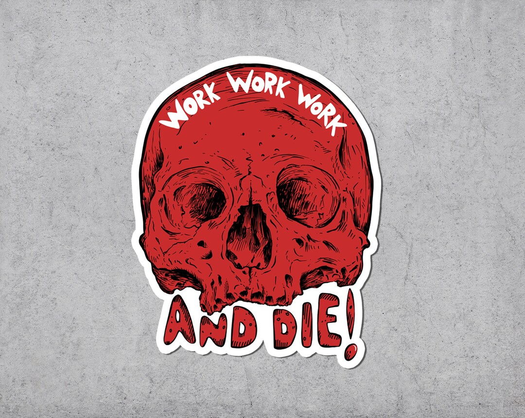 Work and Die Sticker, Vinyl Stickers, Activism, Political, Leftist ...