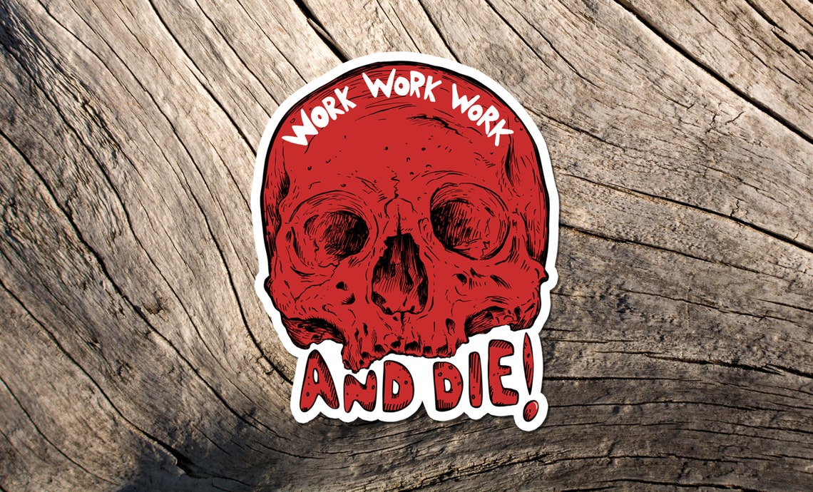 Work and Die Sticker Vinyl Stickers Activism Political - Etsy