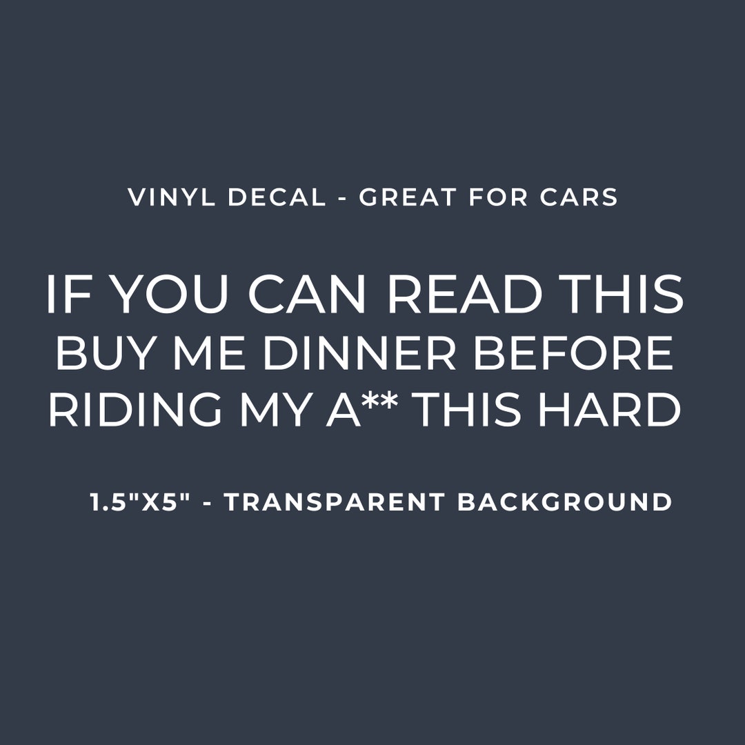 If You Can Read This - Buy Me Dinner Before You Ride My A** This Hard ...