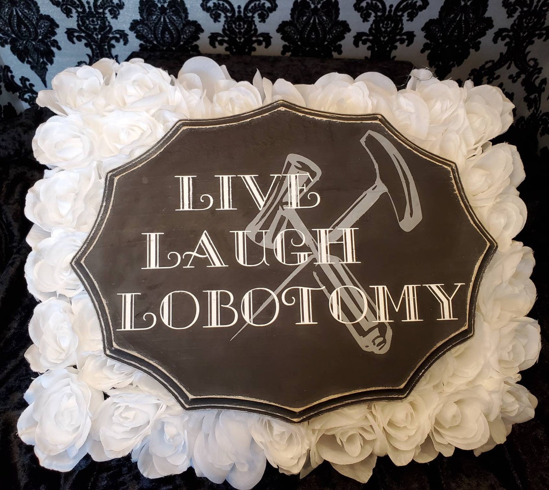 Live, Laugh, Lobotomy Wooden Plaque, Wood Sign, Gothic Signs, Dark ...