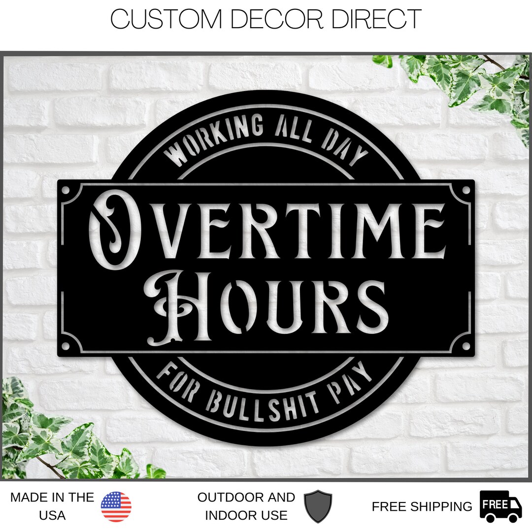 Overtime Hours for Bullshit Pay Metal Sign, Wall Decor for Garage, Man ...