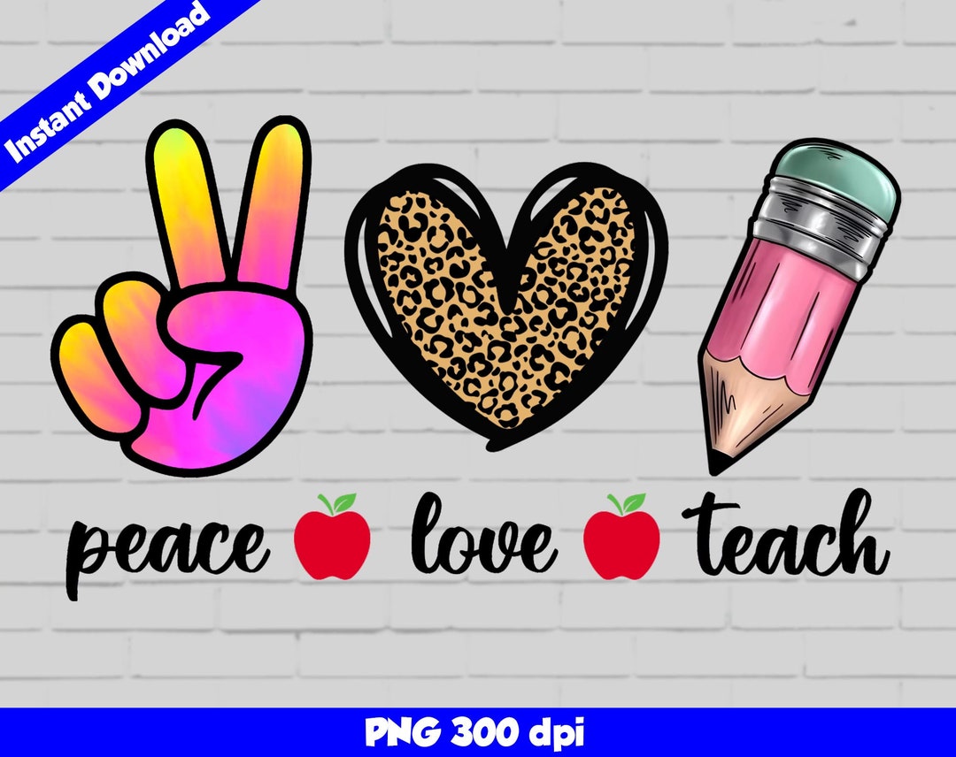 Peace Love Teach PNG, Best Teacher Png, Teacher Shirt Png, Teacher Life ...