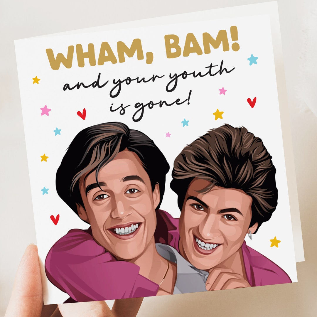 Funny Birthday Card, Wham Bam and Your Youth is Gone, George Micheal ...