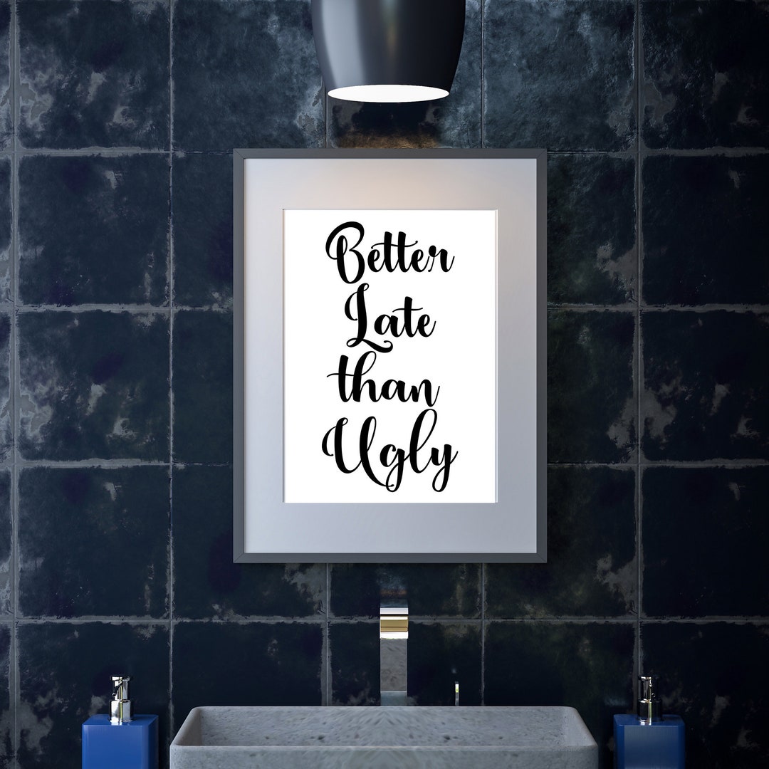 Better Late Than Ugly Bathroom Art Print, Minimalist Vanity Decor ...
