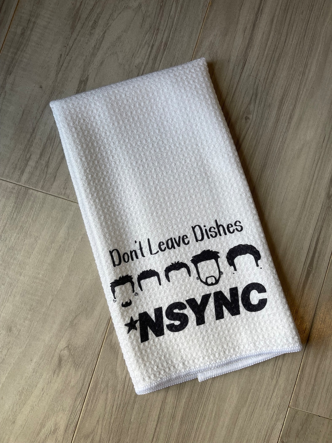 Don't Leave Dishes NSYNC Towels Dish Towels Waffle Weave Towels ...