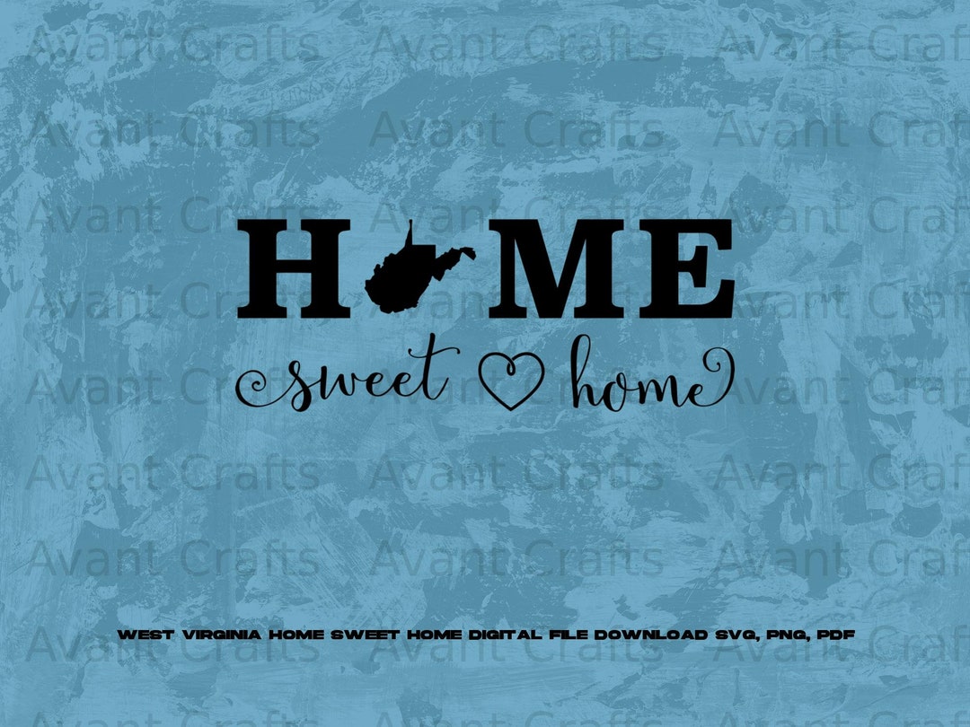 West Virginia Home Sweet Home Digital File Download Svg, Png, Pdf - Etsy