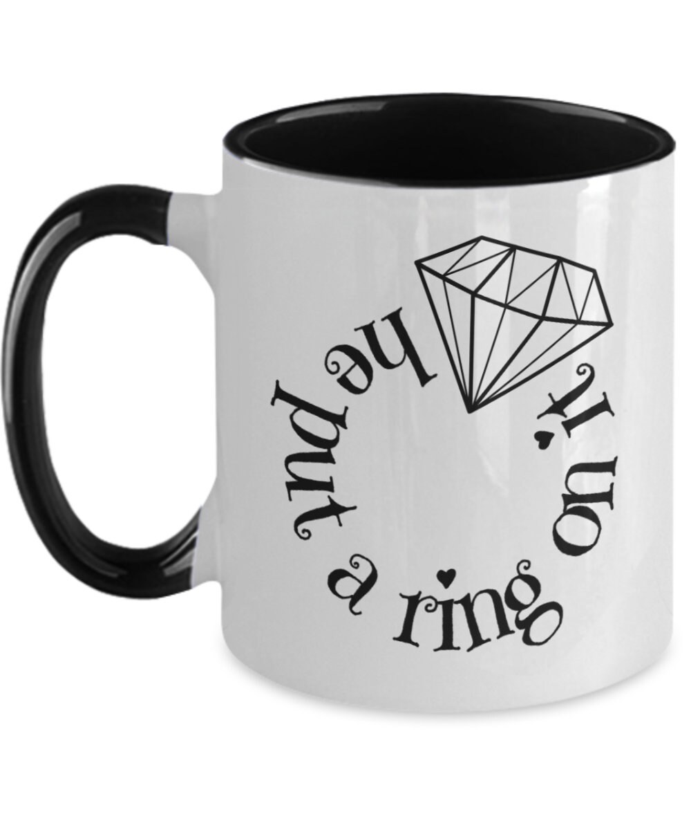 HE PUT A RING on It Mug, Coffee or Tea Cup, Engagement Gift ...
