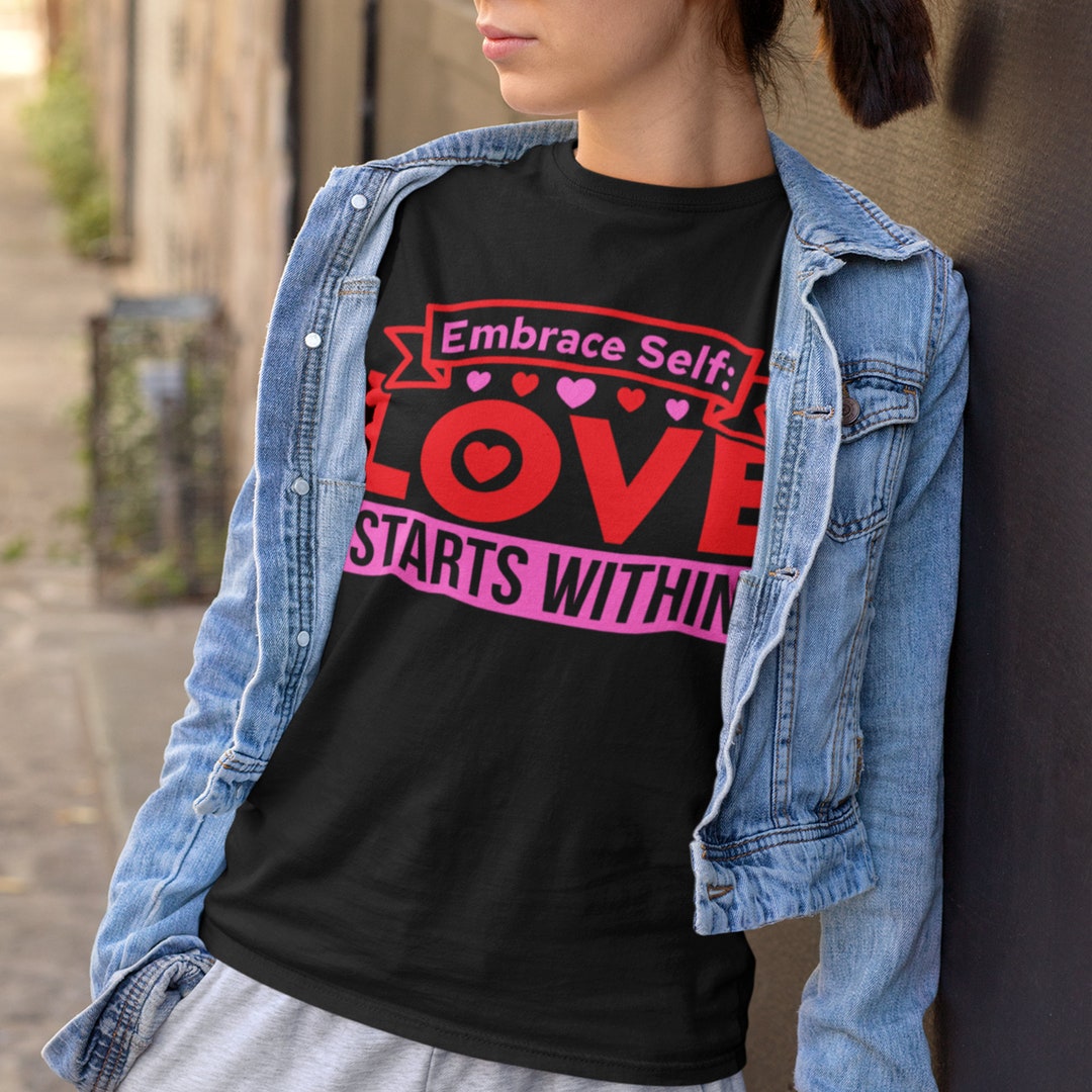 Embrace Self: Love Starts Within T-shirt, Premium Tee, Motivation Tee, Trendy Tee, Valentine's ...