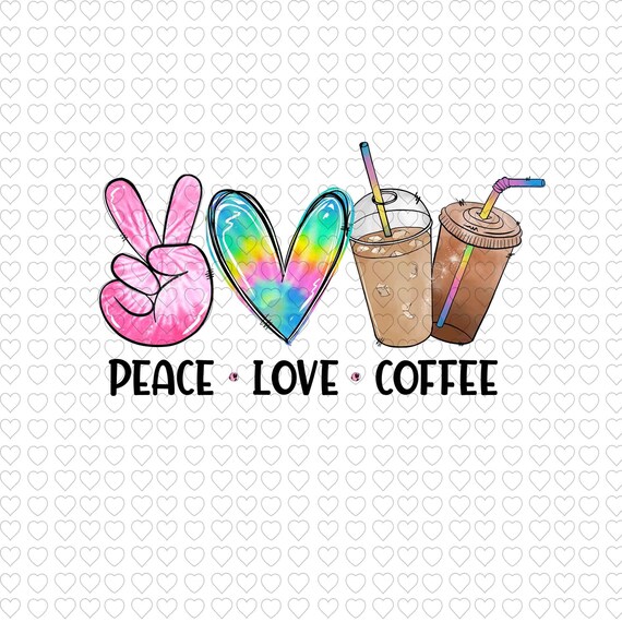 Peace Love Coffee Png Peace Love png Tea Junkie png Loaded | Etsy