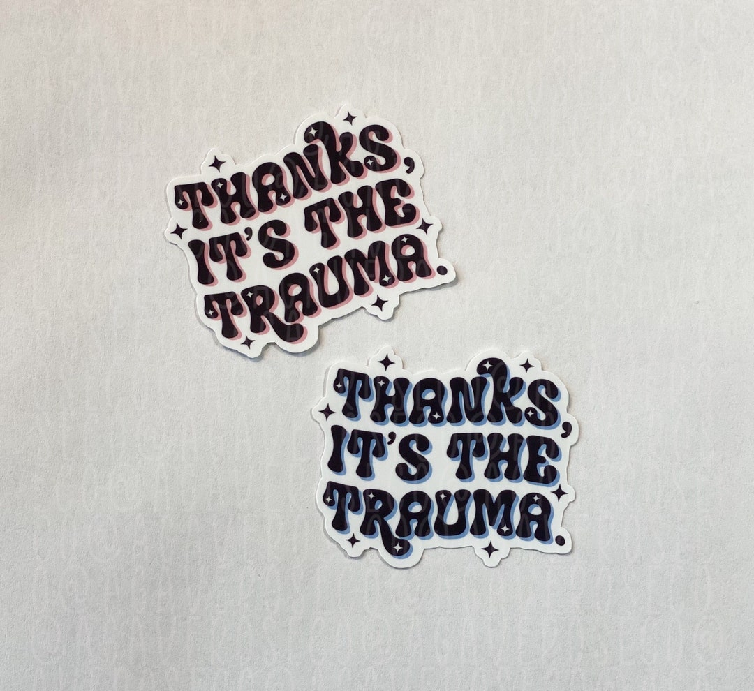 Thanks Its the Trauma Sticker, Mental Health Sticker, Neurodivergent ...