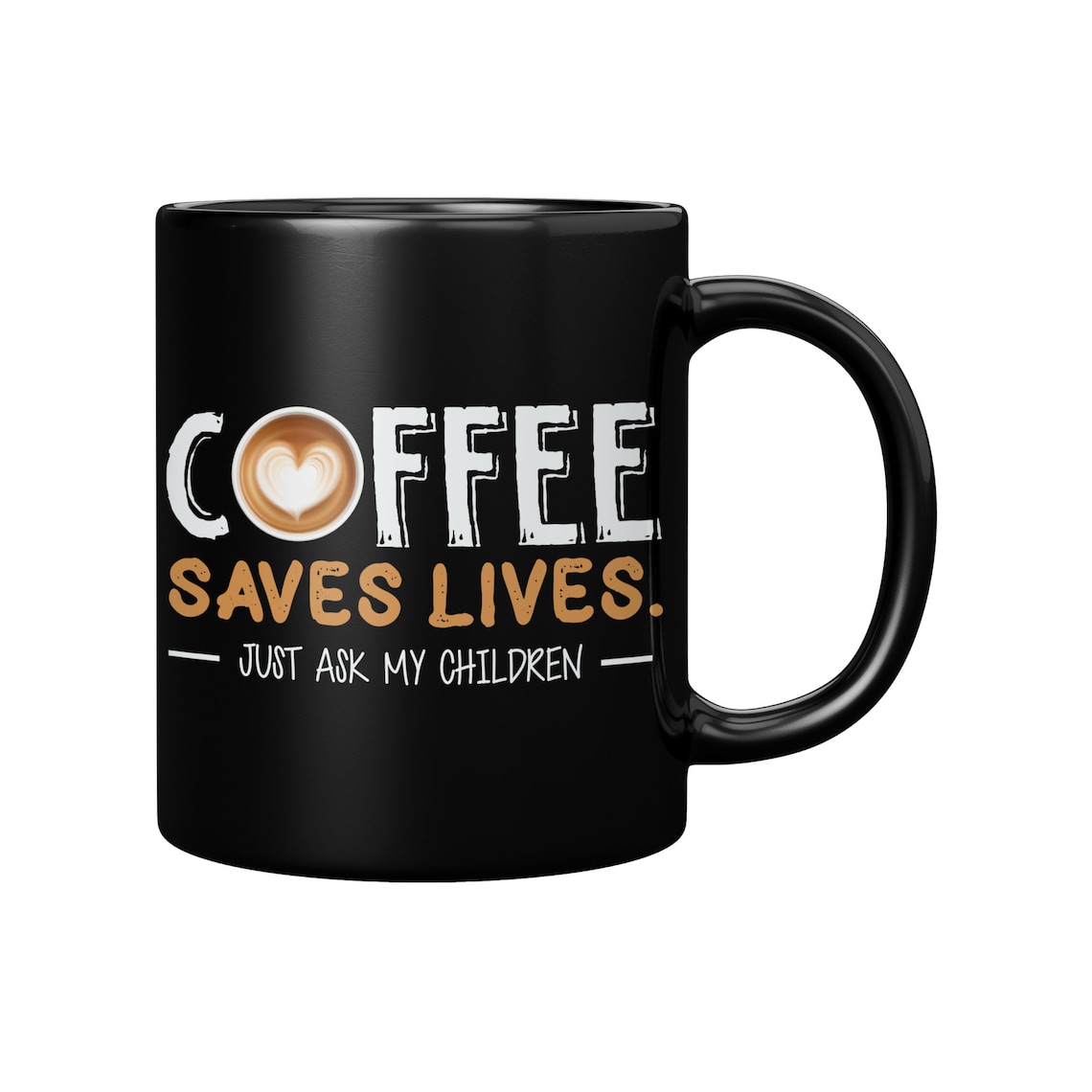 Coffee Saves Lives Just Ask My Children Black Coffee Mug for Coffee ...