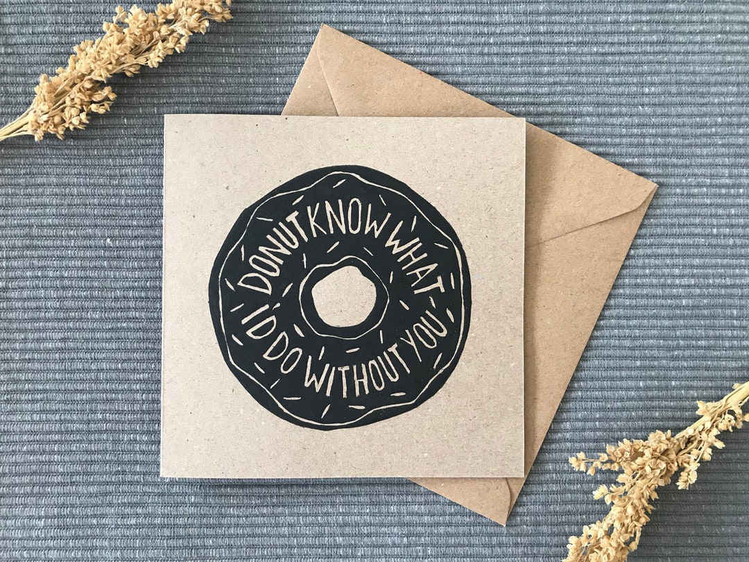Donut Know What Id Do Without You Card, Handmade Lino Print Card ...
