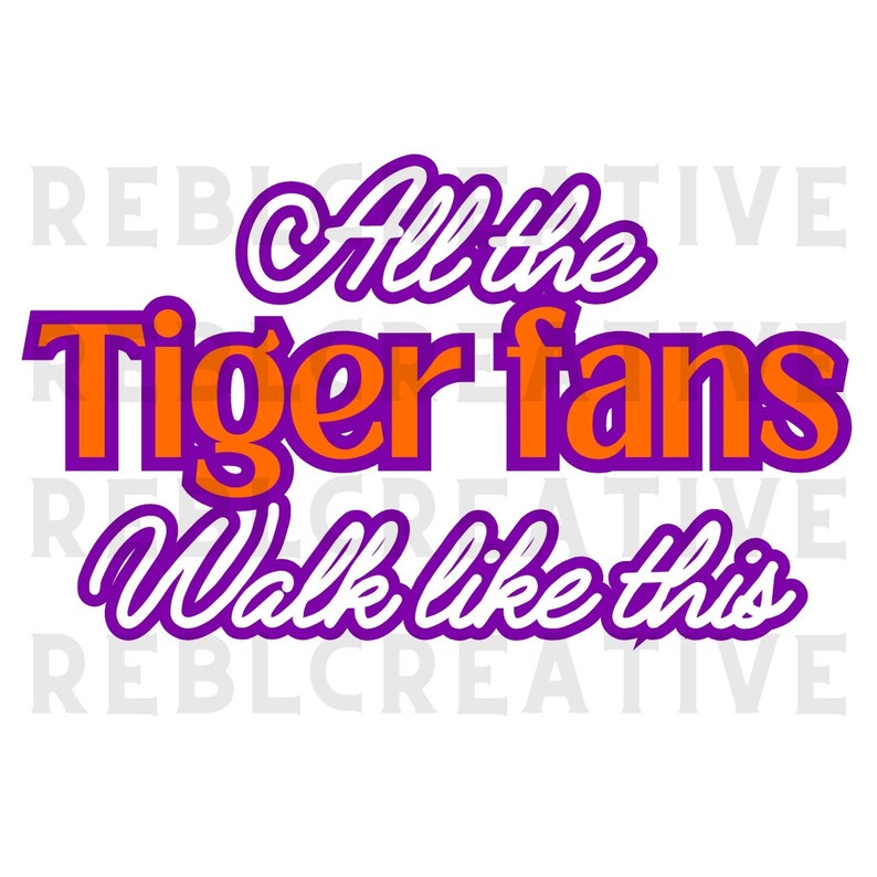 Tiger Fans Walk Like This 4 PNG Files Clemson, Auburn, LSU, All Black Digital Download - Etsy