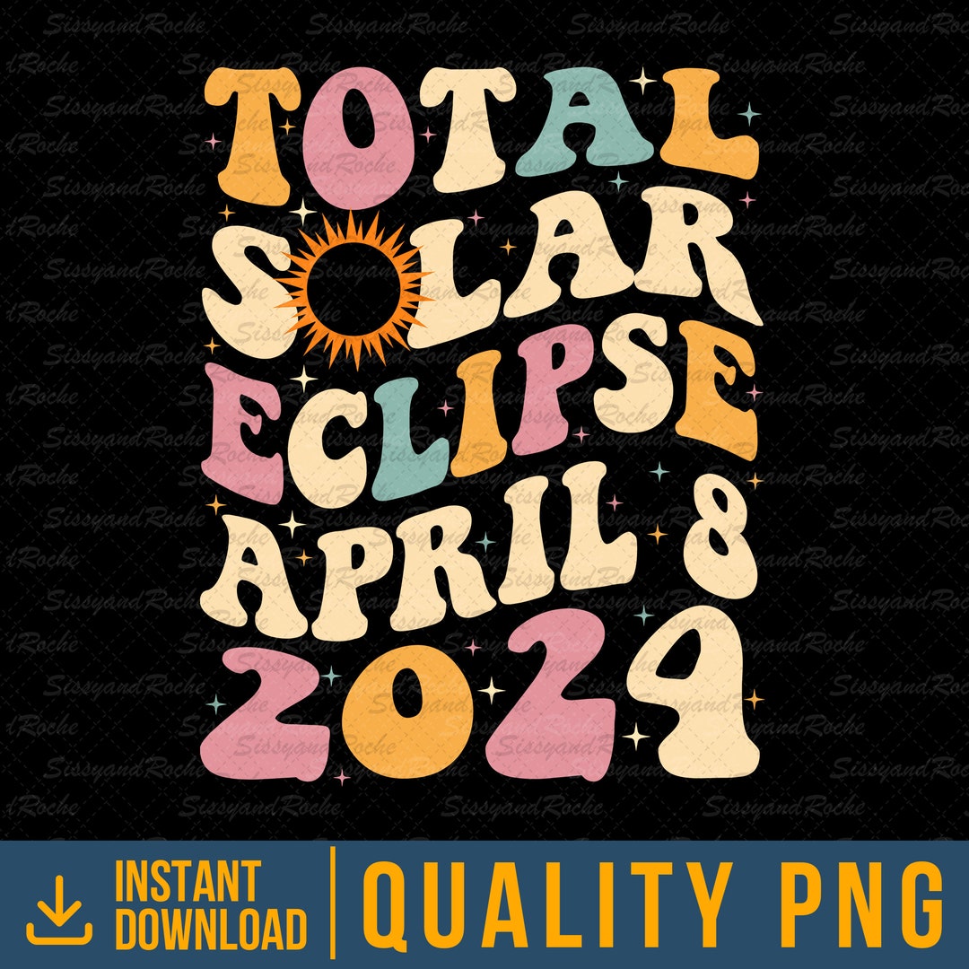 Total Solar Eclipse April 8 2024 PNG Groovy Total Solar Eclipse April 8 2024 Png, Matching ...