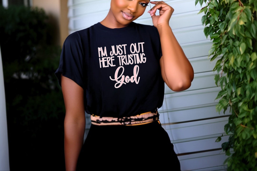 Unisex I'm Just Out Here Trusting God Shirt, Faith Tee, Trust in God T ...