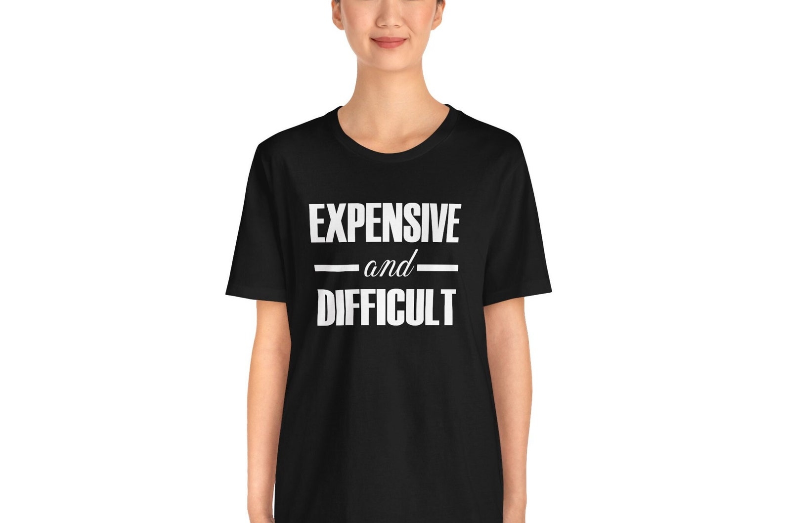 Unisex Expensive and Difficult " Graphic Tee,confident Woman T-shirt ...