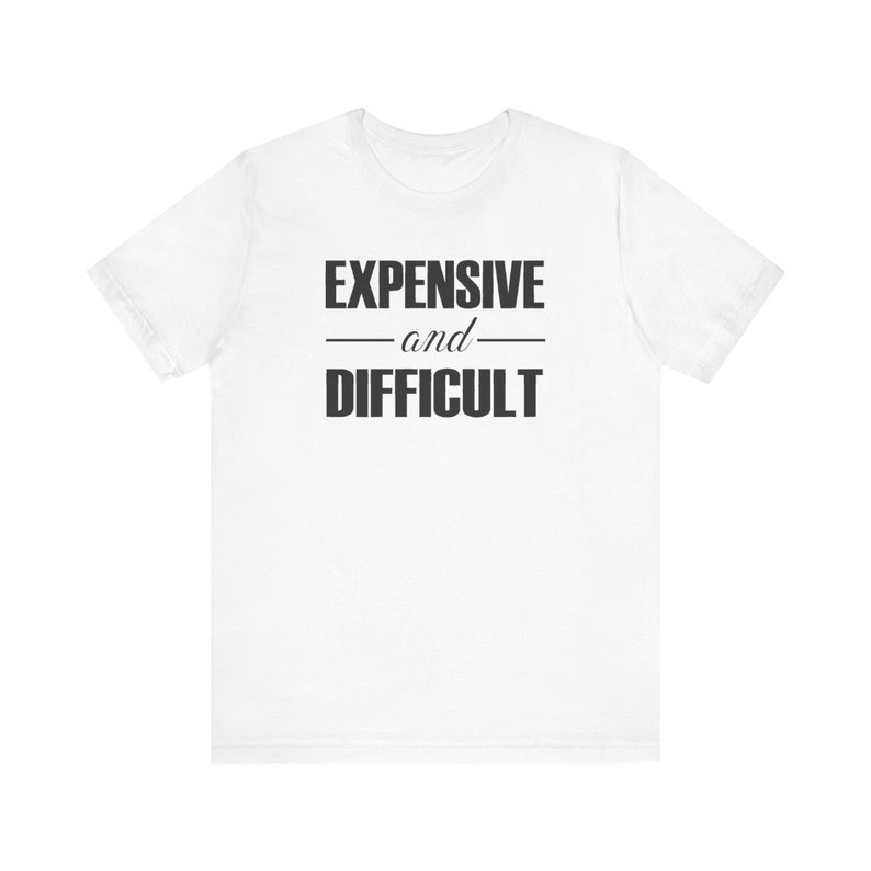 Unisex Expensive and Difficult " Graphic Tee,confident Woman T-shirt ...
