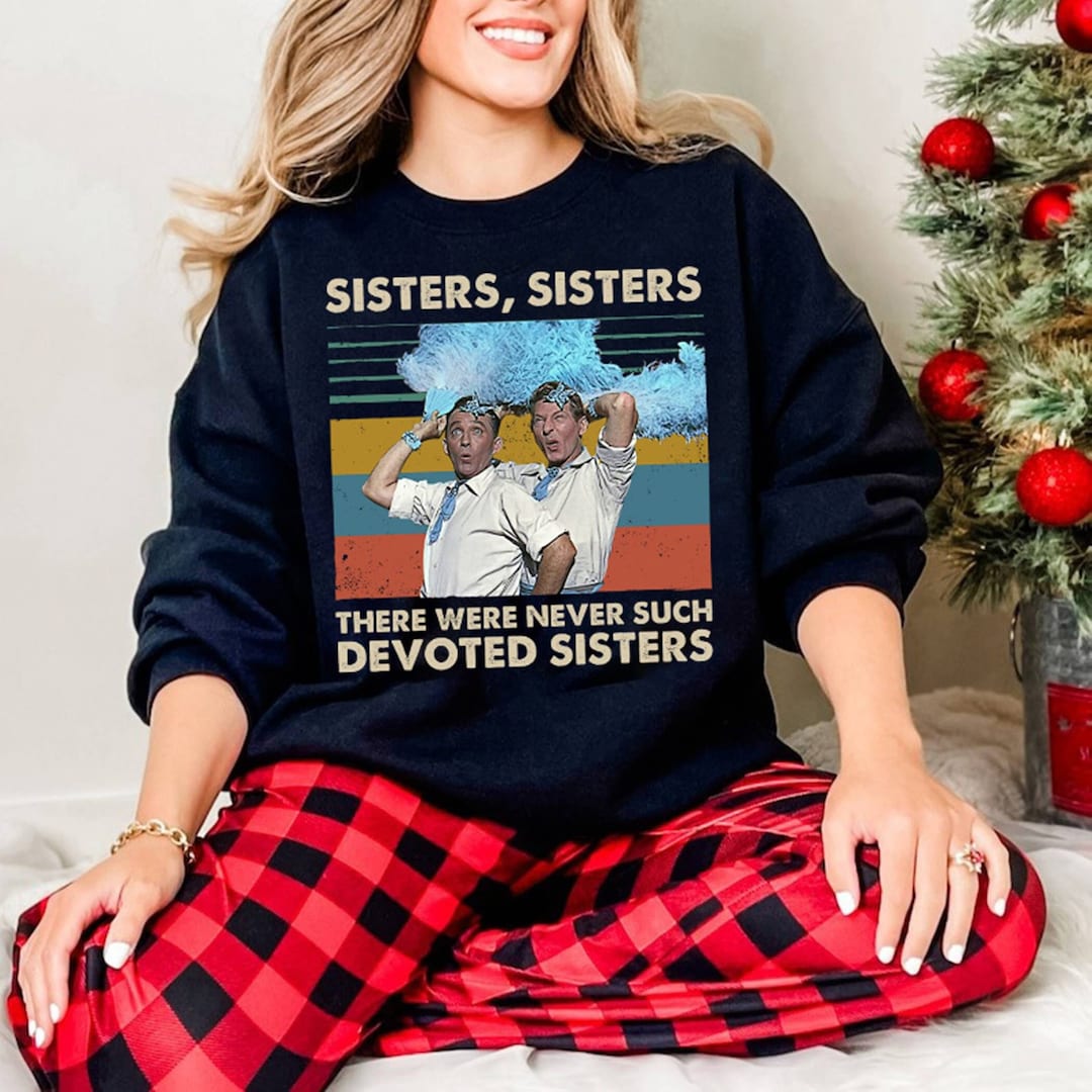 Sisters Sisters There Were Never Such Devoted Sisters Shirt - Etsy