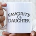 Favorite Daughter Mug Daughter Birthday Mug Funny Daughter - Etsy