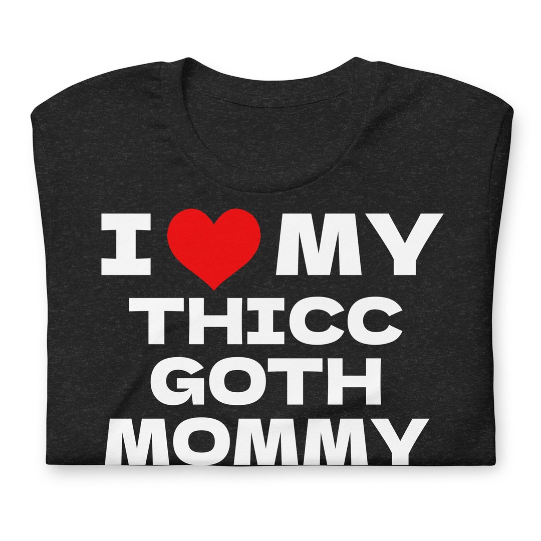 Thicc Goth Mommy Gf Funny Ridiculous Crazy Shirt For Emo Etsy