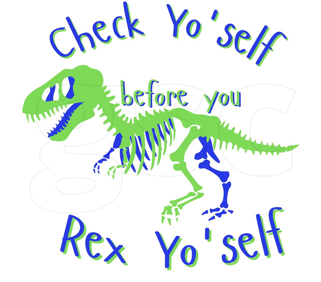 Check Yo'self Before You Rex Yo'self, Dinosaur Design, Boys Digital ...