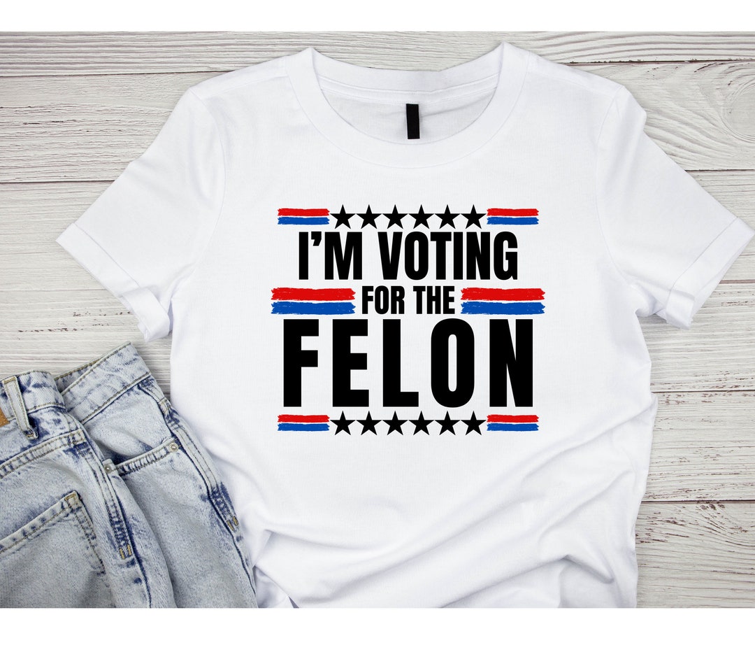 Trump 2024, Im Voting for the Felon, Felon 2024, Instant Download, PNG ...