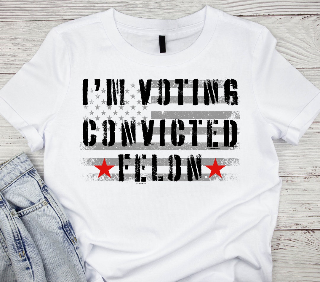 I'm Voting, Convicted Felon, Png, PNG Design, Convict, Trump 2024 ...